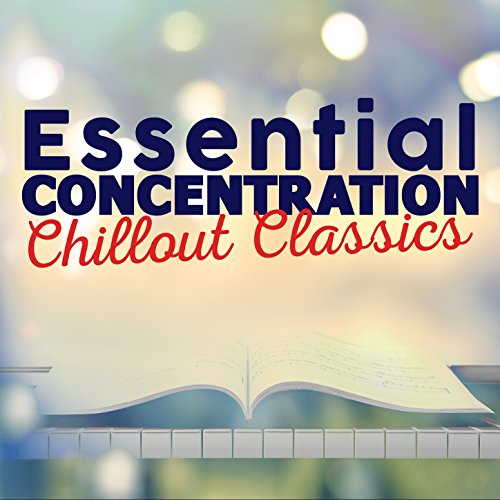 Play Essential Concentration Chillout Classics by Classical Chillout ...