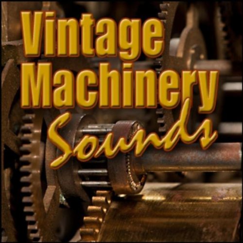 Play Vintage Machinery Sounds of the Past: Sound Effects by Sound ...