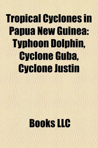 Tropical Cyclones in Papua New Guinea: Typhoon Dolphin, Cyclone Guba ...