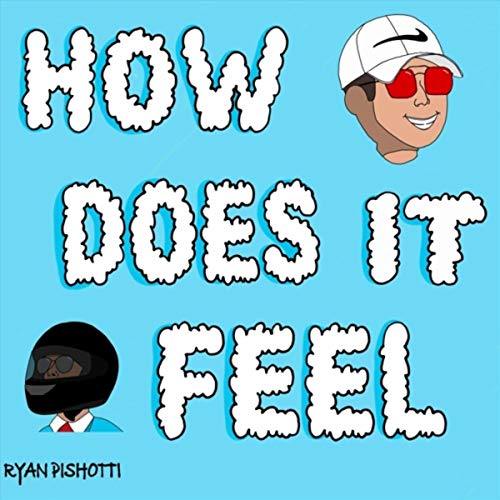 Play How Does It Feel by Ryan Pishotti on Amazon Music Unlimited