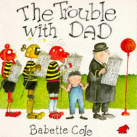 The Trouble with Dad: Amazon.co.uk: Cole, Babette, Cole, Babette ...