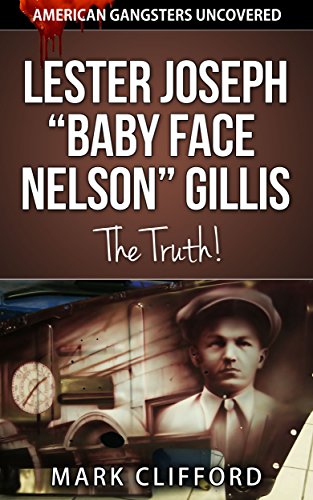 Amazon.com: Lester Joseph “Baby Face Nelson” Gillis - The Truth ...