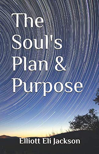 The Soul's Plan & Purpose: Jackson, Elliott Eli, Zimmerman, Patricia ...