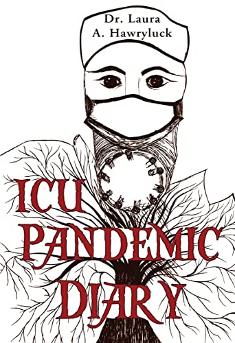 ICU Pandemic Diary - Kindle edition by A. Hawryluck, Dr. Laura ...