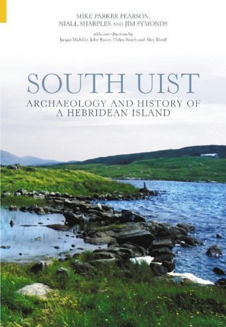 Archaeology & History of South Uist by Mike Parker Pearson (2004-06-01 ...