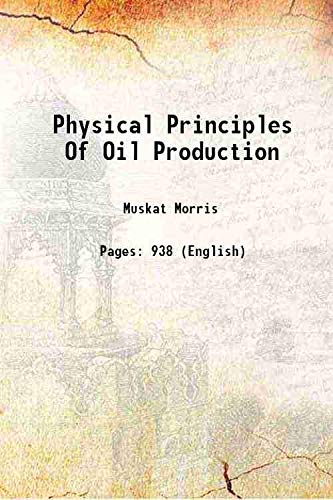 Physical Principles Of Oil Production 1949: Morris Muskat ...