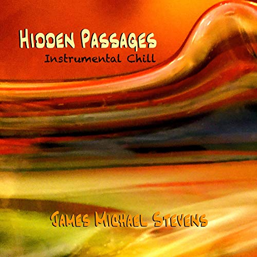 Amazon.com: Hidden Passages: Instrumental Chill : James Michael Stevens ...