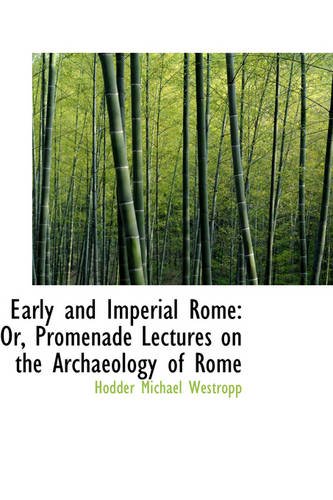Early and Imperial Rome: Or, Promenade Lectures on the Archaeology of ...