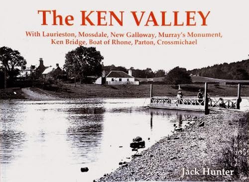 The Ken Valley: With Laurieston, Mossdale, New Galloway, Murray's ...