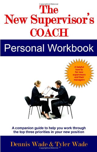 The New Supervisor's Coach Personal Workbook: Dennis Wade, Tyler Wade ...