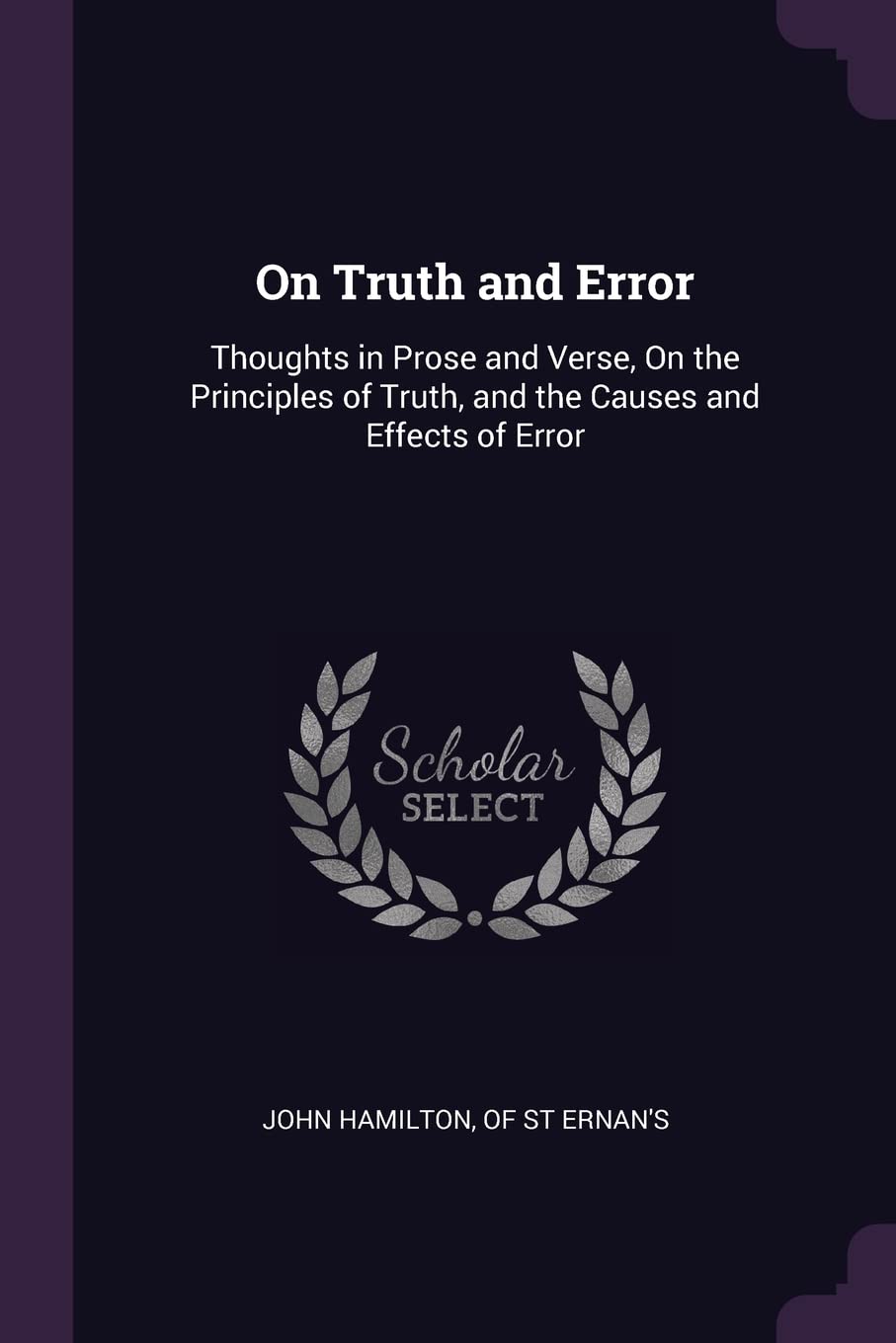Buy On Truth and Error: Thoughts in Prose and Verse, On the Principles ...