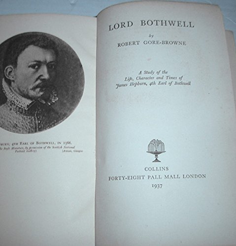 Lord Bothwell ... A study of the life, character and times of James ...