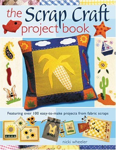 The Scrap Craft Project Book: Featuring Over 100 Easy to Make Projects ...