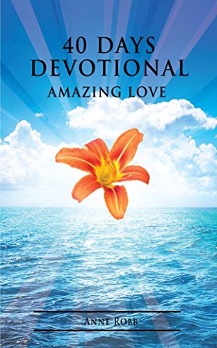 40 Days Devotional: AMAZING LOVE - Kindle edition by Robb, Anne. Self ...