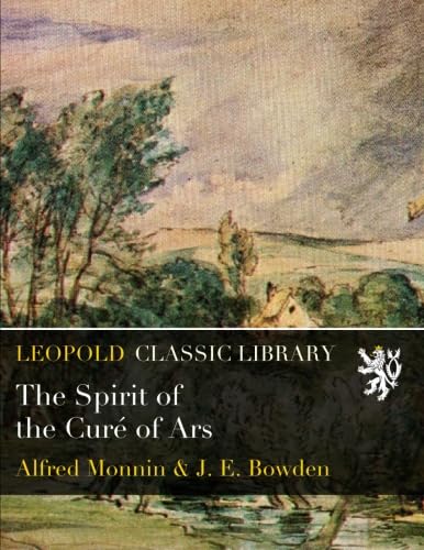 The Spirit of the Curé of Ars: Monnin, Alfred, Bowden, J. E.: Amazon ...