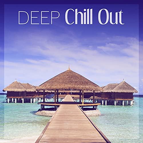 Amazon.com: Deep Chill Out - Chillout Hits, Positive Vibes, Deep Dive ...