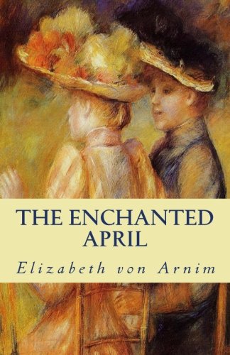 The Enchanted April: von Arnim, Elizabeth: 9781484039328: Amazon.com: Books