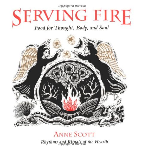 Serving Fire: Food for Thought, Body, and Soul: Scott, Anne, Crowther ...