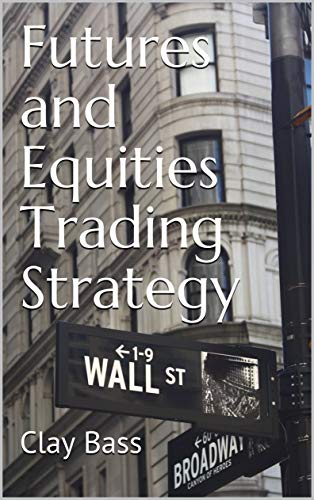 Amazon.com: Futures and Equities Trading Strategy eBook : Bass, Clay ...