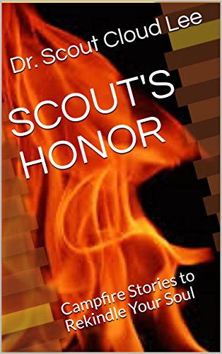 SCOUT'S HONOR: Campfire Stories to Rekindle Your Soul eBook : Lee, Dr ...