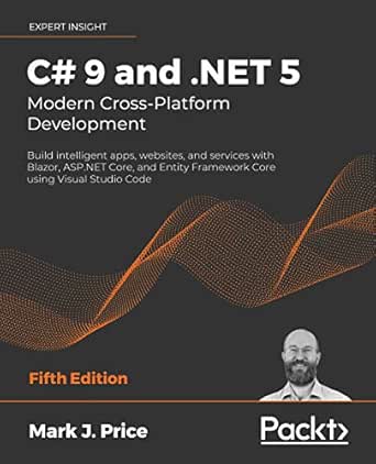 C# 9 and .NET 5 – Modern Cross-Platform Development: Build intelligent ...