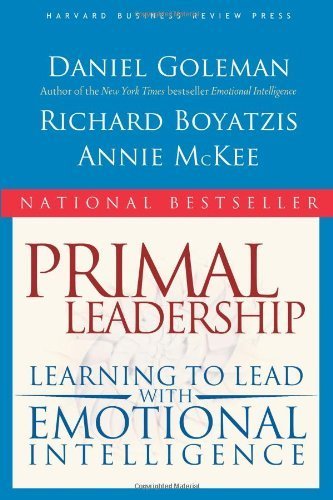 Primal Leadership: Learning to Lead with Emotional Intelligence ...