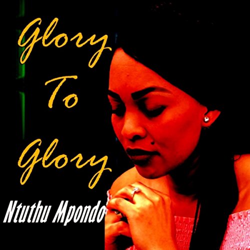 Play Glory to Glory by Ntuthu Mpondo on Amazon Music