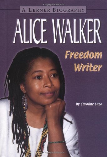 Alice Walker: Freedom Writer (Lerner Biographies): Lazo, Caroline ...