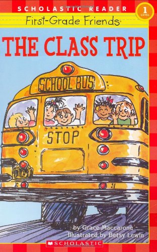 Scholastic Reader Level 1: First-Grade Friends: The Class Trip: The ...