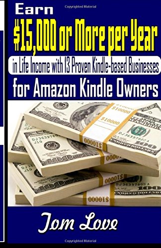 Earn $15,000 or More per Year in Life Income with 13 Proven Kindle ...