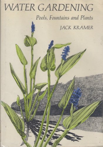 Water Gardening: Pools Fountains & Plants: Jack Kramer: Amazon.com: Books