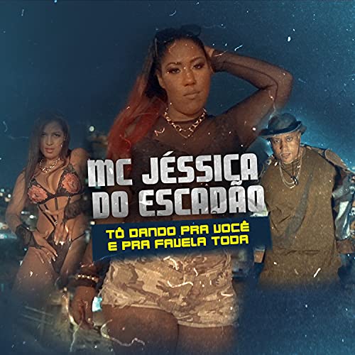 To Dando pra Voce e pra Favela Toda de Mc Jessica do escadão & Dj Do ...