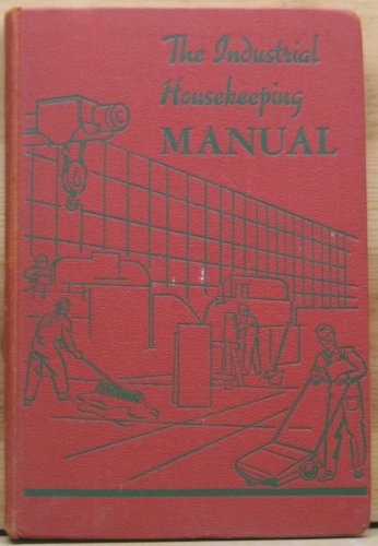 The industrial housekeeping manual,: Methods, schedules, and ...