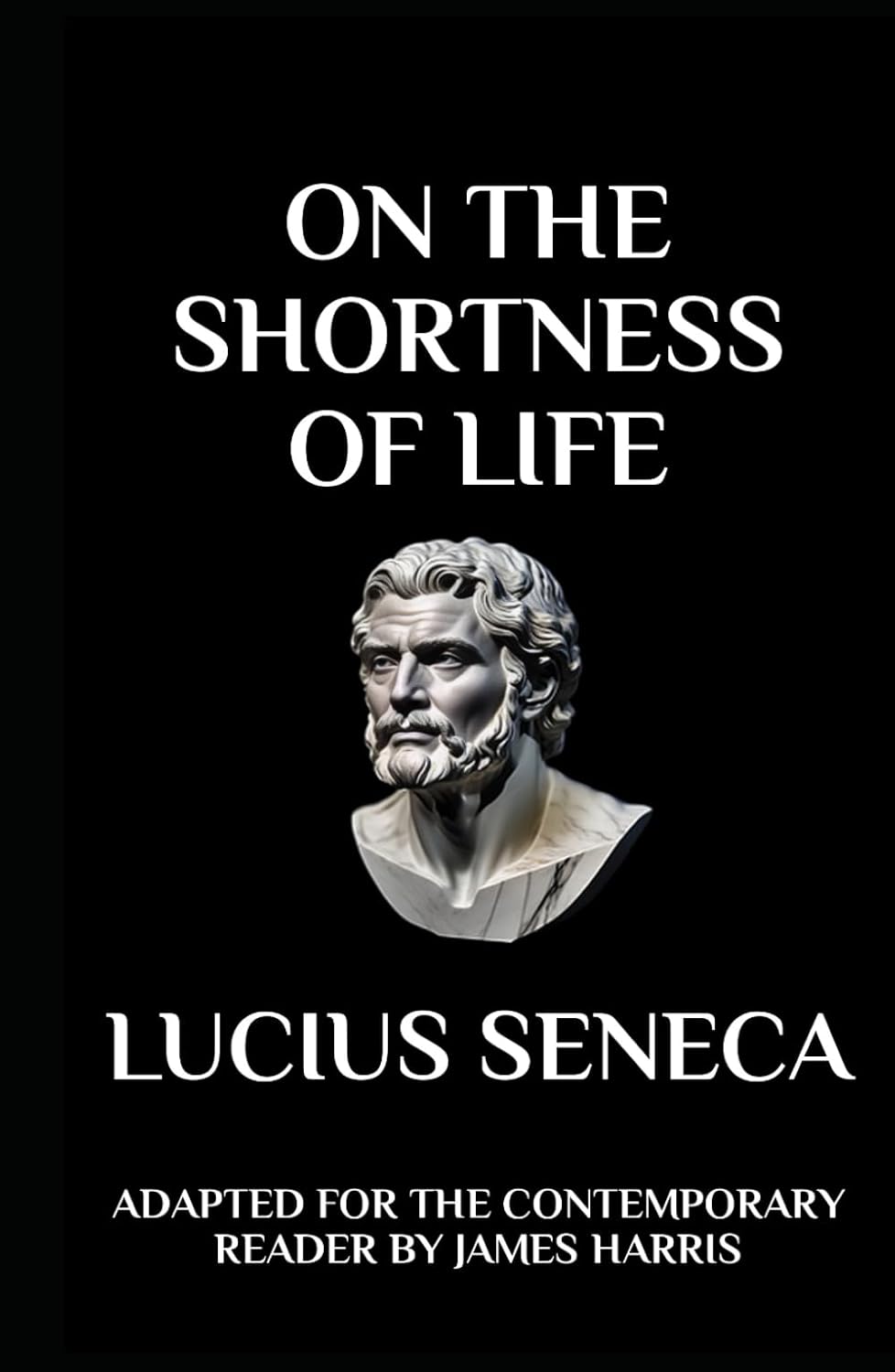 On the Shortness of Life: Adapted for the Contemporary Reader (Greek ...