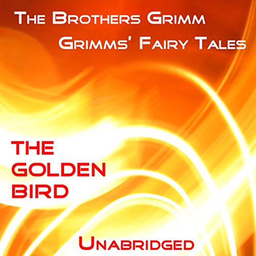 Grimms' Fairy Tales, The Golden Bird, Unabridged Story, by The Brothers ...