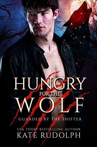 Hungry for the Wolf: Shifter Bodyguard Romance (Guarded by the Shifter ...