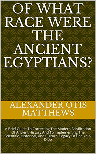 Of What Race Were The Ancient Egyptians?: A Brief Guide To Correcting ...