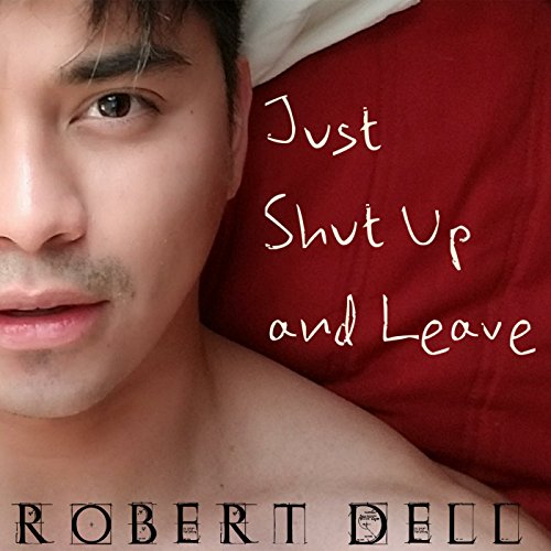 Just Shut up and Leave by Robert Dell on Amazon Music - Amazon.com