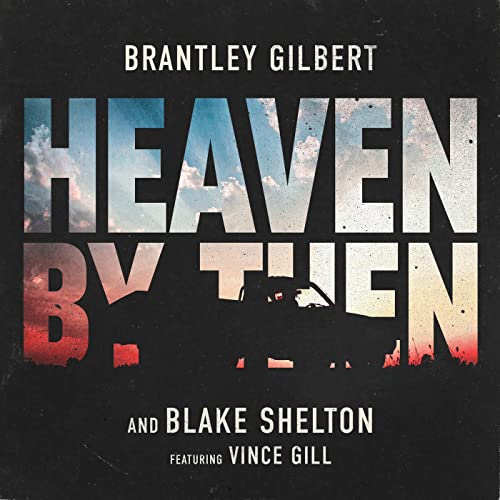 Heaven By Then by Brantley Gilbert & Blake Shelton & Vince Gill on ...