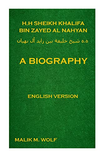 A BIOGRAPHY: H.H SHEIKH KHALIFA BIN ZAYED AL NAHYAN eBook : Wolf, Malik ...