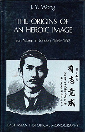 The Origins of an Heroic Image: Sun Yat-Sen in London, 1896-97 (East ...