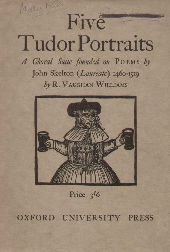 Five Tudor Portraits: A Choral Suite founded on Poems by John Skelton ...