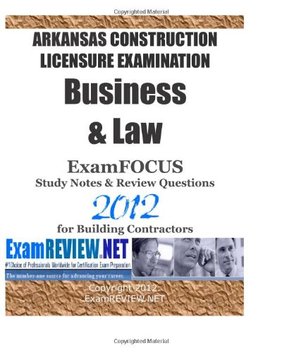 ARKANSAS CONSTRUCTION LICENSURE EXAMINATION Business & Law ExamFOCUS ...