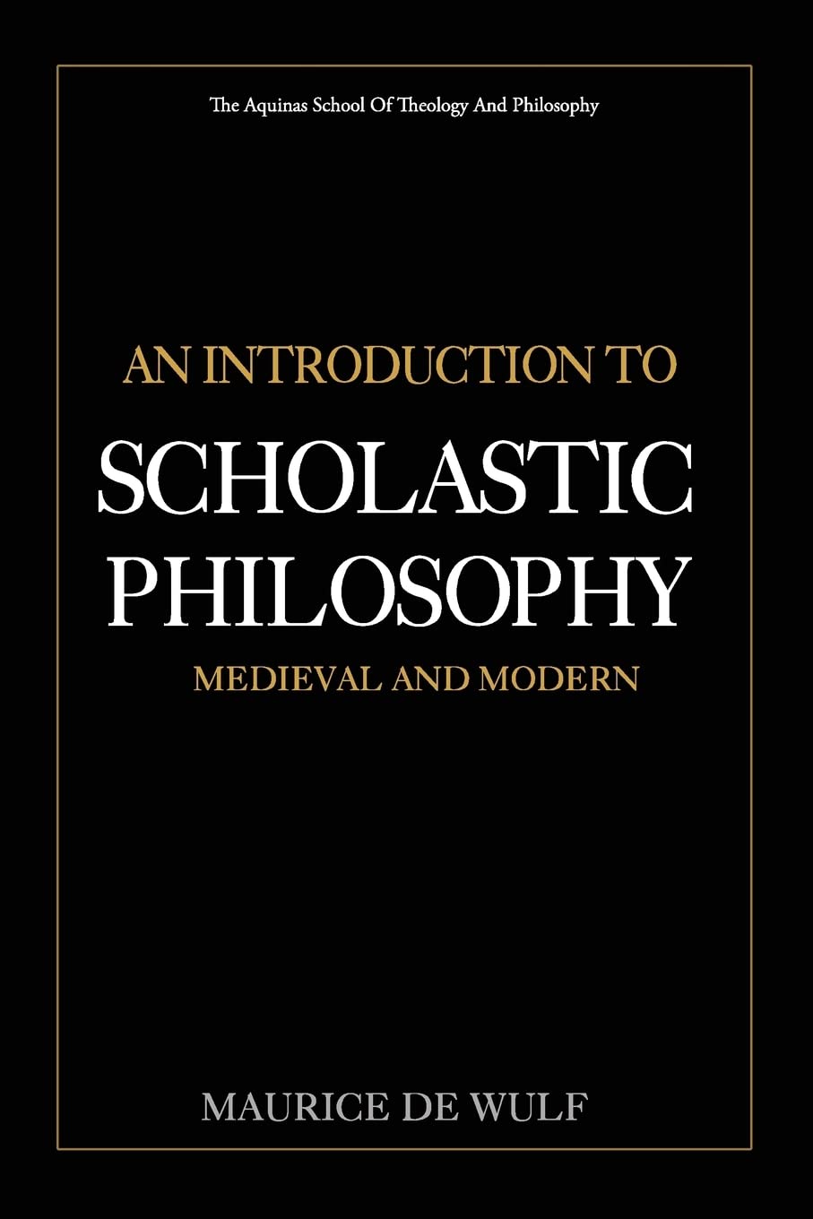 An Introduction to Scholastic Philosophy: Medieval and Modern: De Wulf, Maurice: 9781976434983 ...