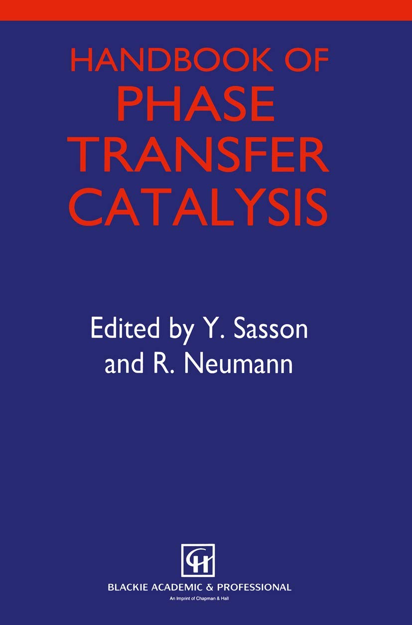 Handbook of Phase Transfer Catalysis: Sasson, Y., Neumann, Ronny ...