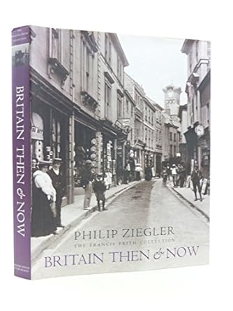 Britain Then & Now: The Francis Frith Collection: Ziegler, Philip ...