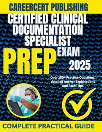 CERTIFIED CLINICAL DOCUMENTATION SPECIALIST EXAM PREP 2025: Over 150 ...