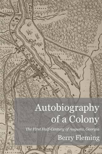 Autobiography of a Colony: The First Half-Century of Augusta, Georgia ...
