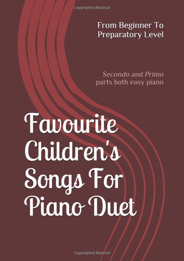 Favourite Children's Songs For Piano Duet; From Beginner To Preparatory ...