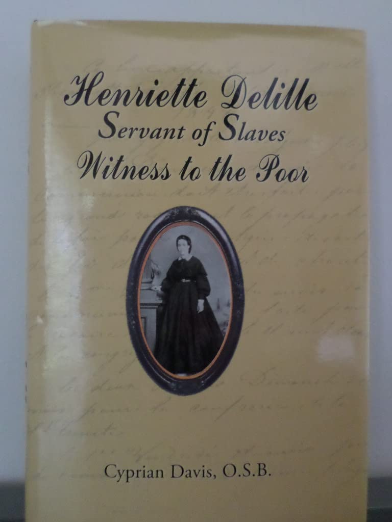 Henriette Delille Servant of Slaves Witness to the Poor!: Cyprian Davis ...